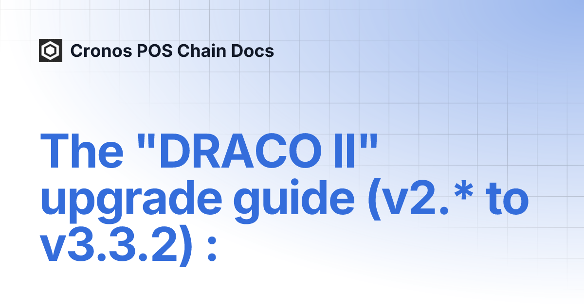 The "DRACO II" upgrade guide (v2.* to v3.3.2) : | Cronos POS Chain Docs