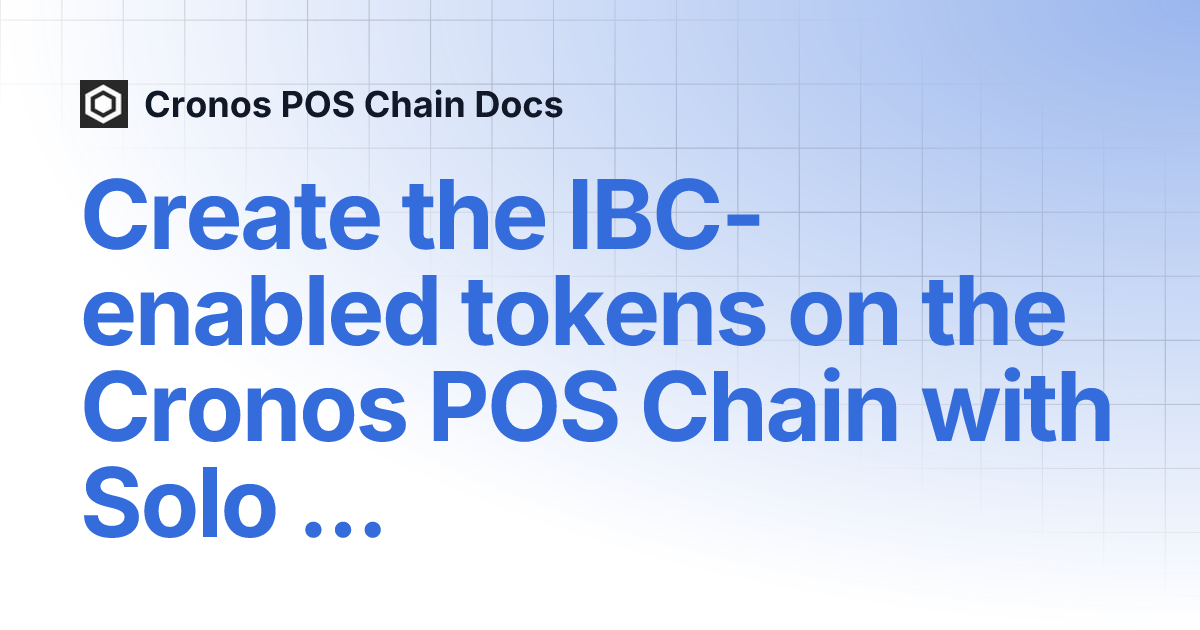 Create the IBC-enabled tokens on the Cronos POS Chain with Solo Machine | Cronos POS Chain Docs