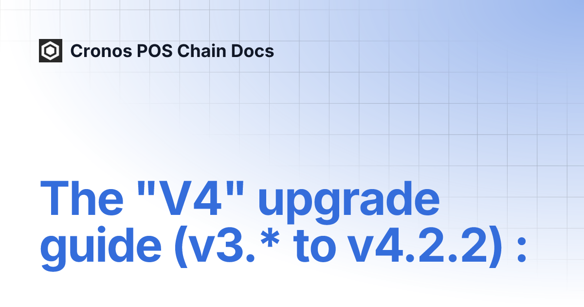 The "V4" upgrade guide (v3.* to v4.2.2) : | Cronos POS Chain Docs