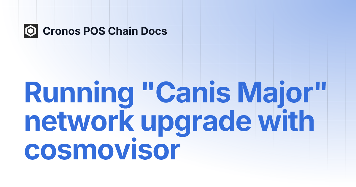 Running "Canis Major" network upgrade with cosmovisor | Cronos POS Chain Docs